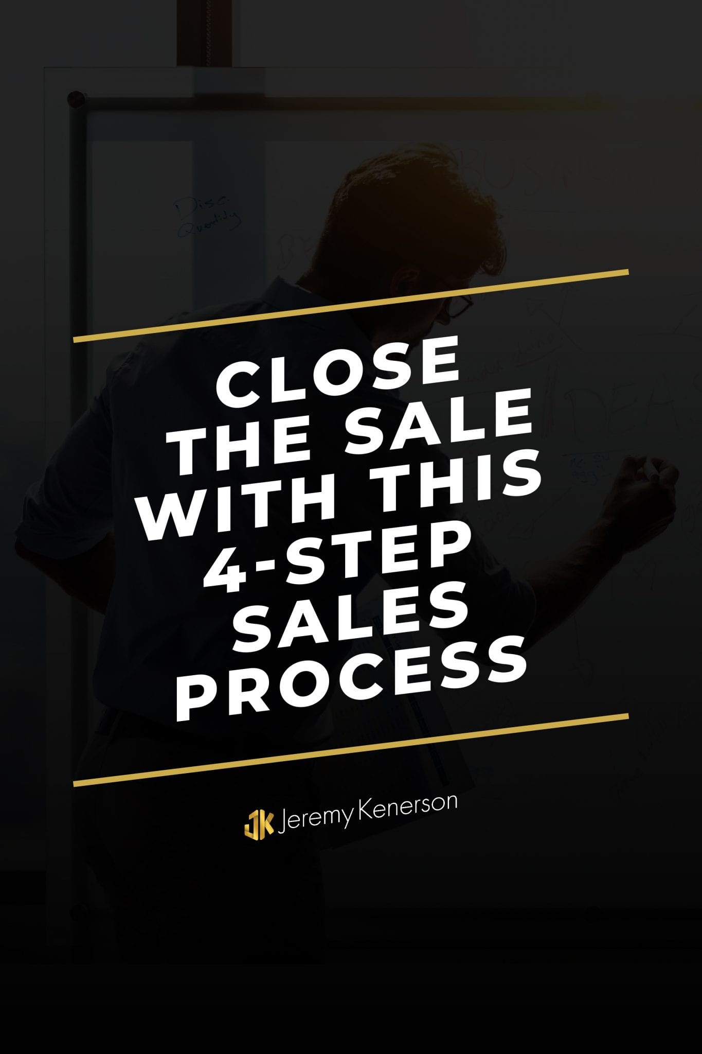Close the Sale with this 4-Step Sales Process Ep 006 – Jeremy Kenerson