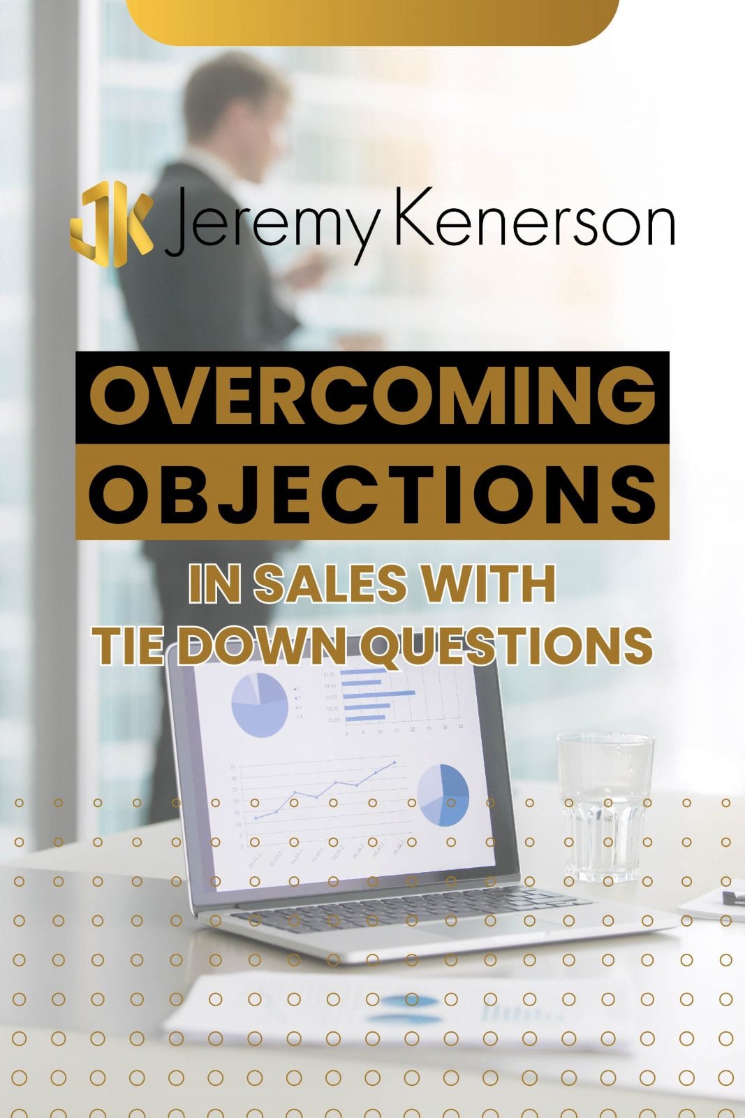 Overcoming Objections in Sales with Tie Down Questions Ep 004 – Jeremy ...