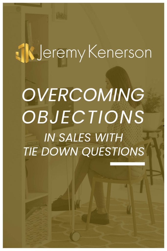 Overcoming Objections in Sales with Tie Down Questions Ep 004 – Jeremy ...