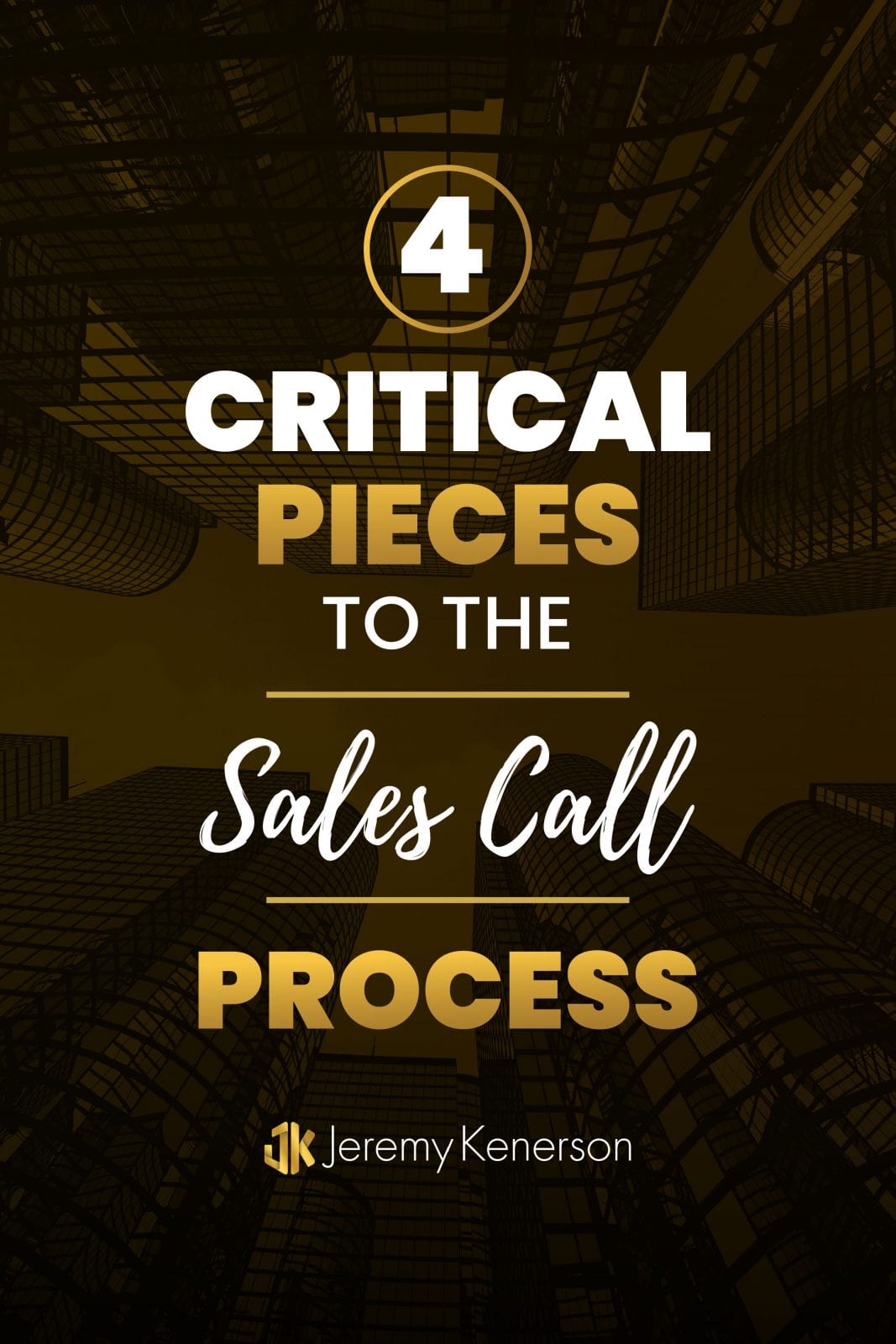 4 Critical Pieces to the Sales Call Process – Jeremy Kenerson