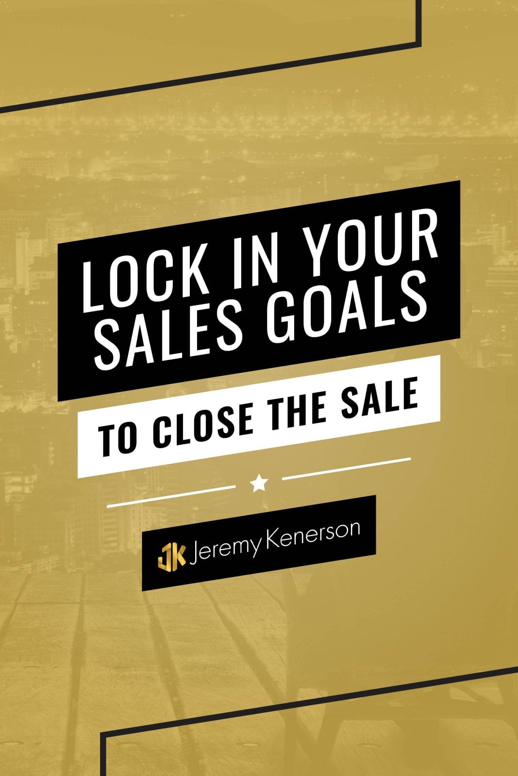 Lock in Your Sales Goals to Close the Sale Ep 013 – Jeremy Kenerson