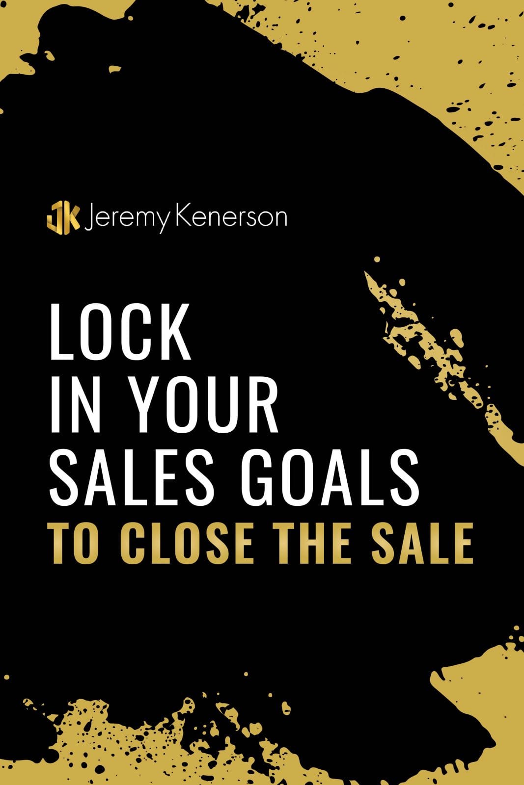 Lock in Your Sales Goals to Close the Sale Ep 013 – Jeremy Kenerson