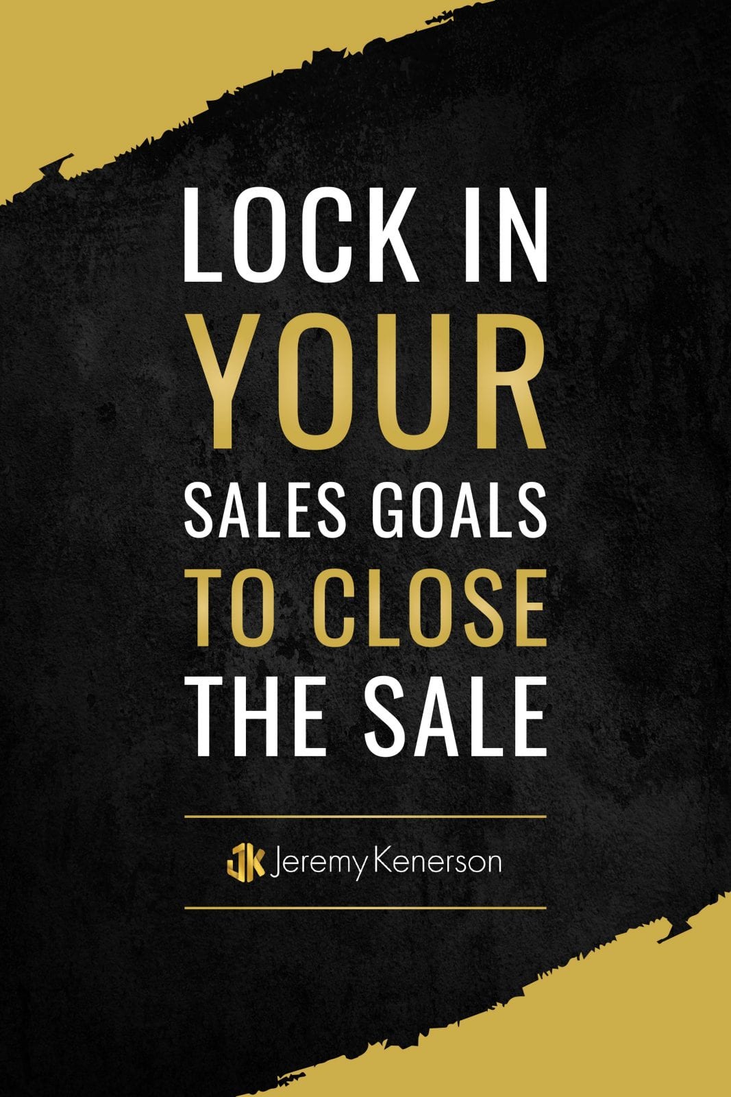 Lock in Your Sales Goals to Close the Sale Ep 013 – Jeremy Kenerson